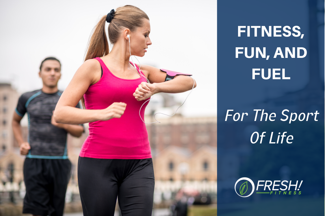 Fitness, Fun, And Fuel For The Sport Of Life - FRESH! Fitness
