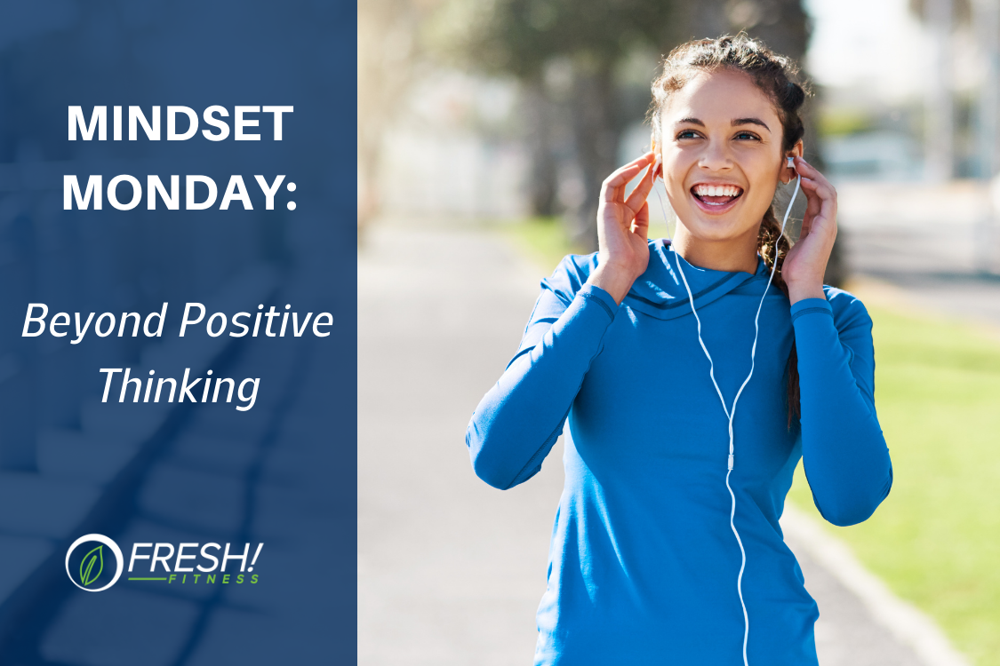 Mindset Monday: Beyond Positive Thinking - FRESH! Fitness