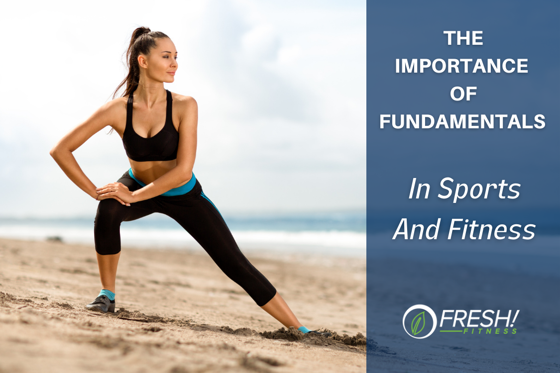 The Importance Of Fundamentals Of Fitness - FRESH! Fitness