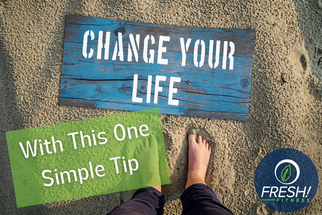 How To Change Your Life With This One Tip - FRESH! Fitness