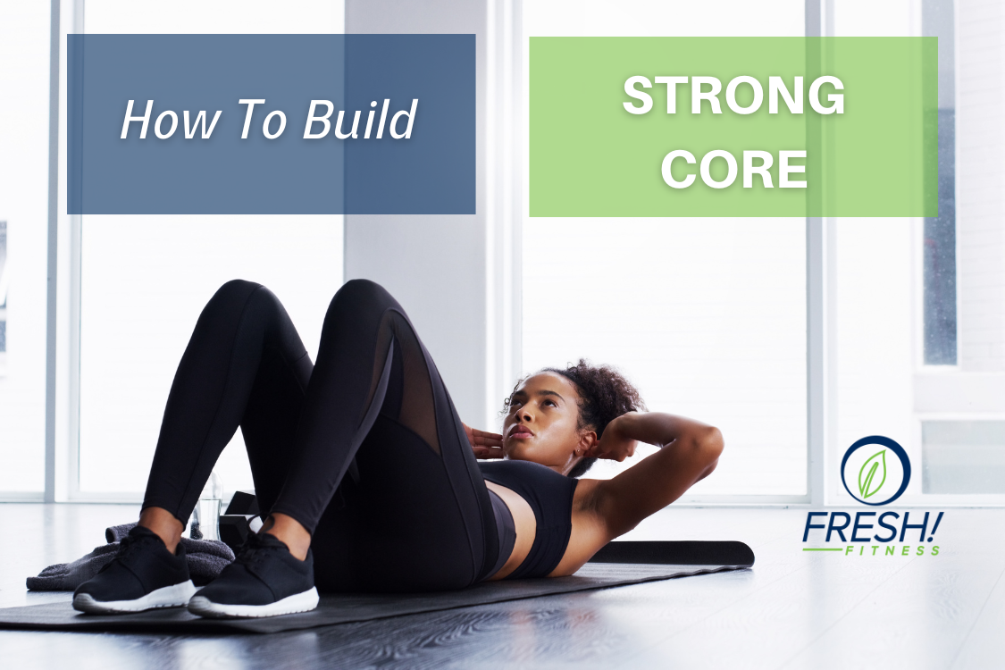 Your Question Answered: How To Build A Strong Core - FRESH! Fitness