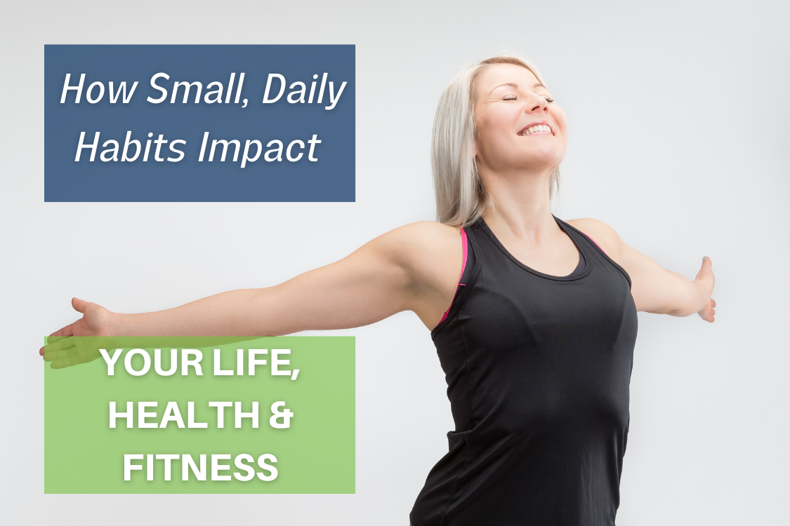 How Small, Daily Habits Can Impact Your Life, Health & Fitness - FRESH ...