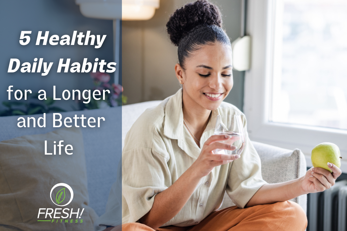 5 Healthy Daily Habits for a Longer and Better Life - FRESH! Fitness