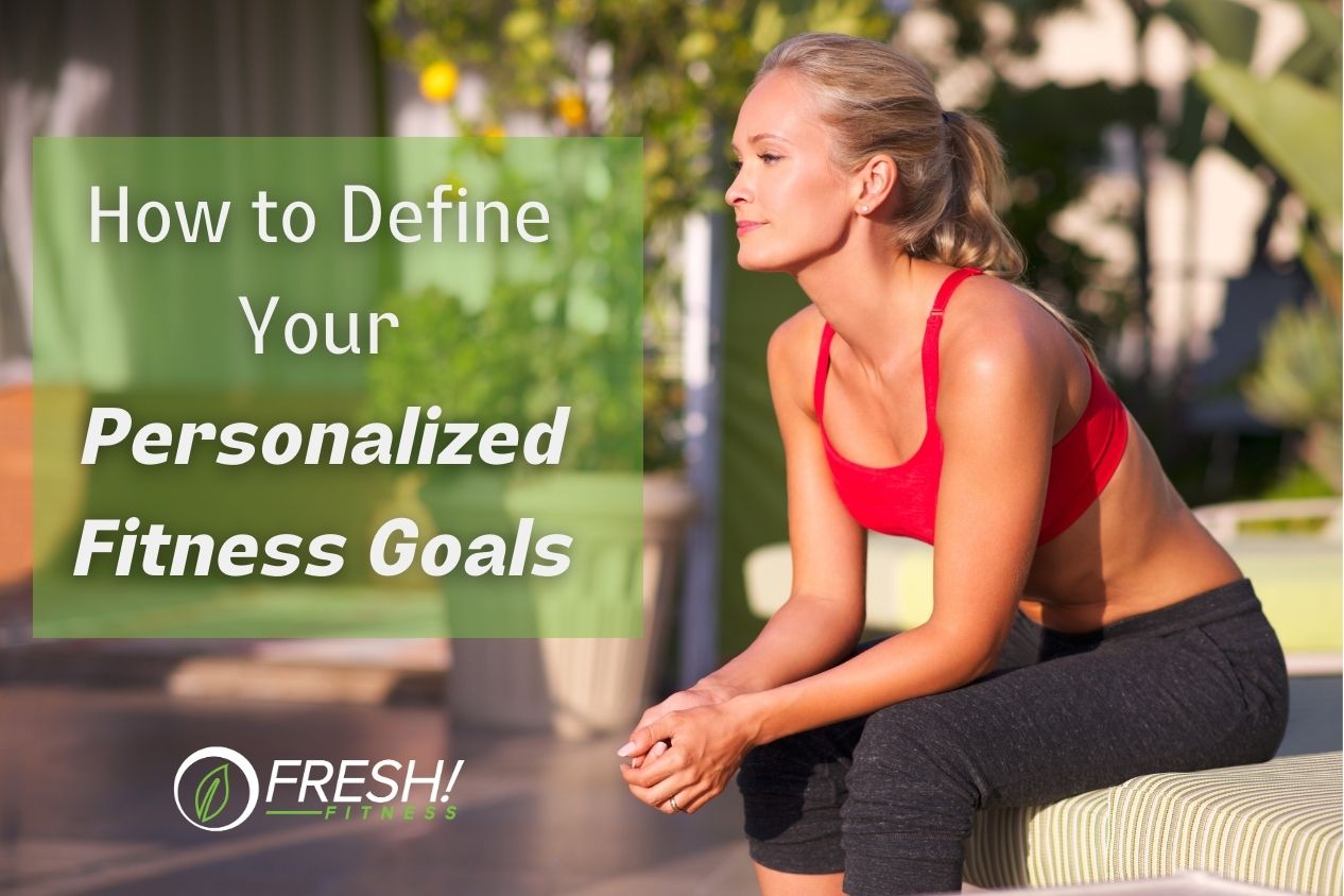 How to Define Your Personalized Fitness Goals - FRESH! Fitness