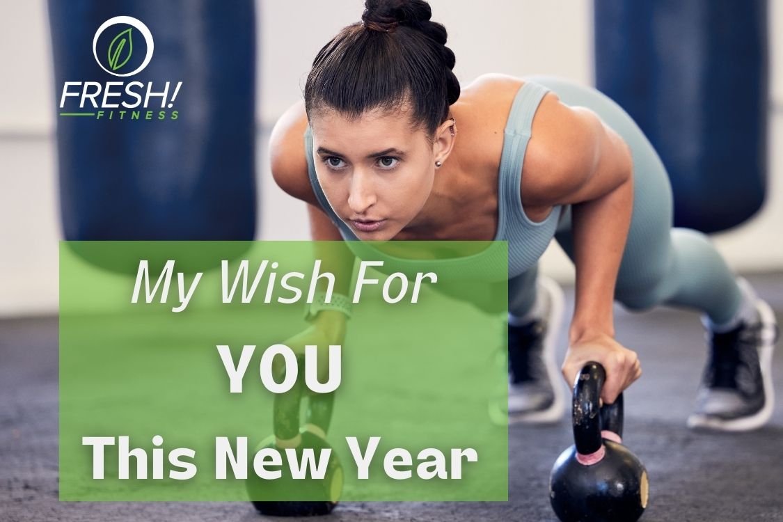 My Wish for You This New Year: Resolutions and Goals - FRESH! Fitness
