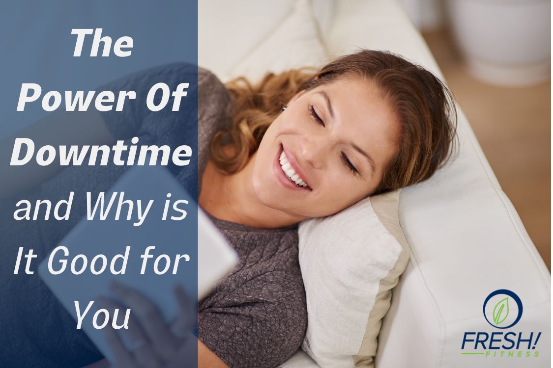 What is Downtime And Why Is It Good for You - FRESH! Fitness