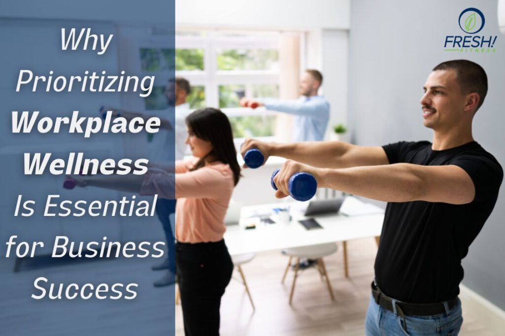 Why Prioritizing Workplace Wellness Is Essential for Business Success ...